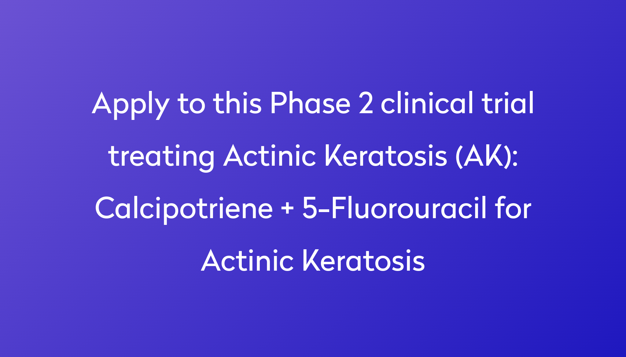 Calcipotriene 5 Fluorouracil For Actinic Keratosis Clinical Trial 2024 Power